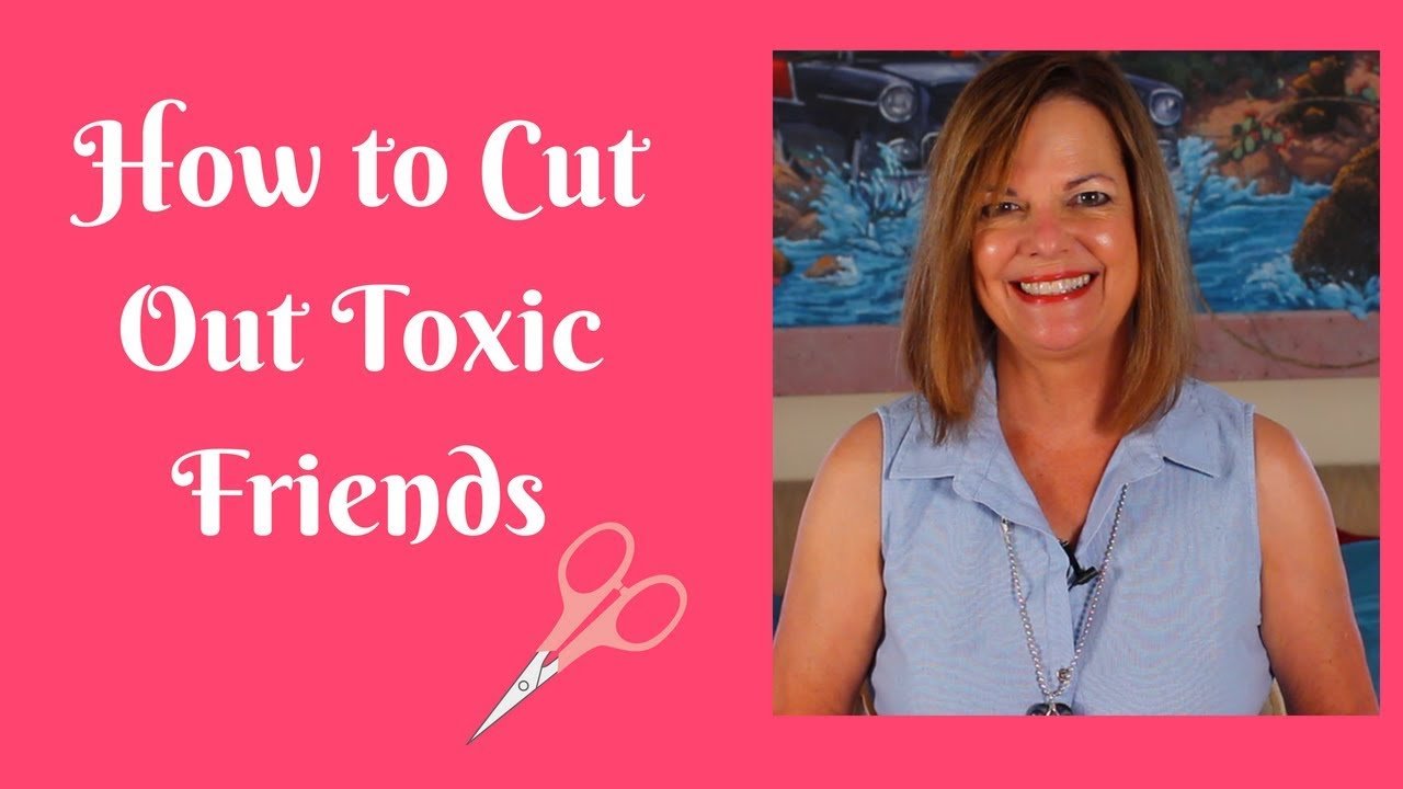 How to Cut Out Toxic Friends - Gloria Marie Pierson